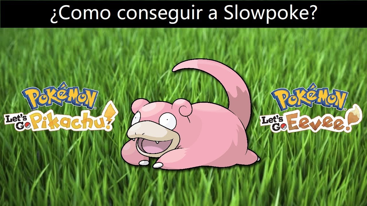 Como conseguir a Slowpoke en Pokemon Let's Go Pikachu & Eevee! - YouTube