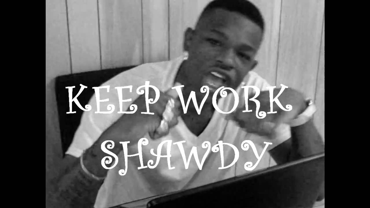 KEEP WORK SHAWDY - YouTube