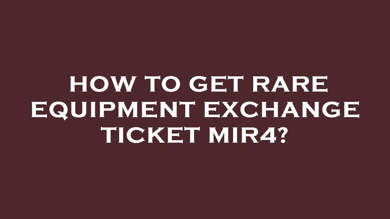 How to get rare equipment exchange ticket mir4? - YouTube