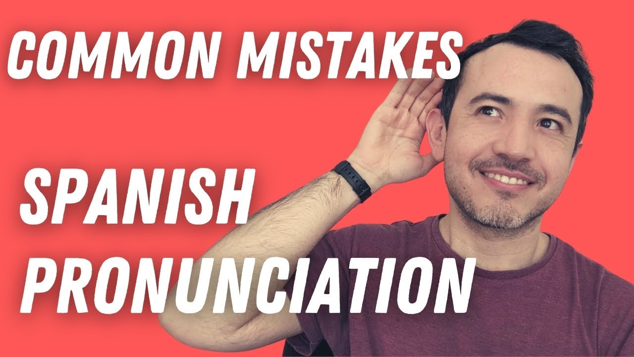 Learn Spanish: Common Pronunciation Mistakes - YouTube