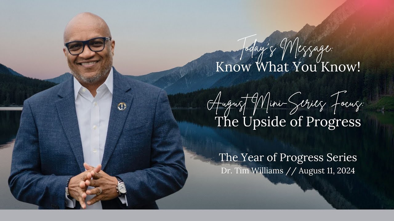 Know What You Know // Dr. Tim Williams // The Year of Progress // The ...