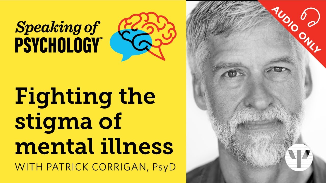 Fighting the stigma of mental illness, with Patrick Corrigan, PsyD ...