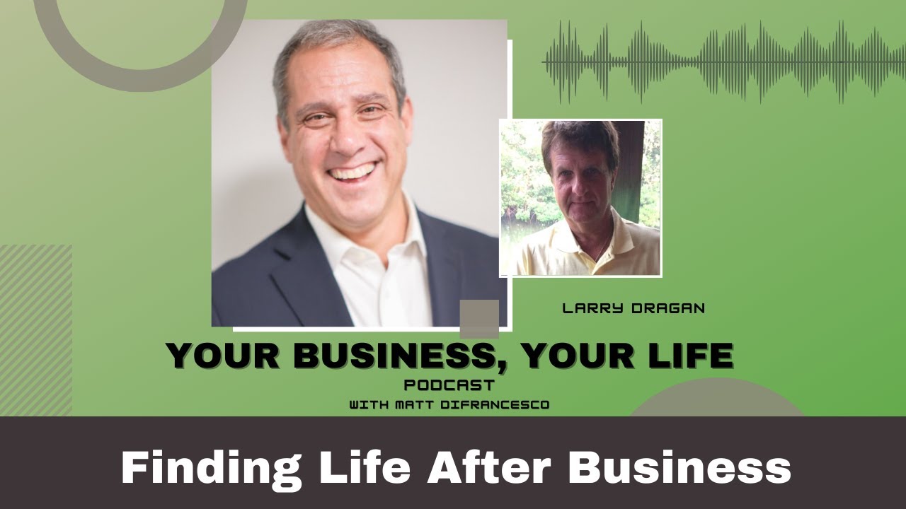 Larry Dragan: Finding Life After Business | YBYL Podcast EP 72 - YouTube