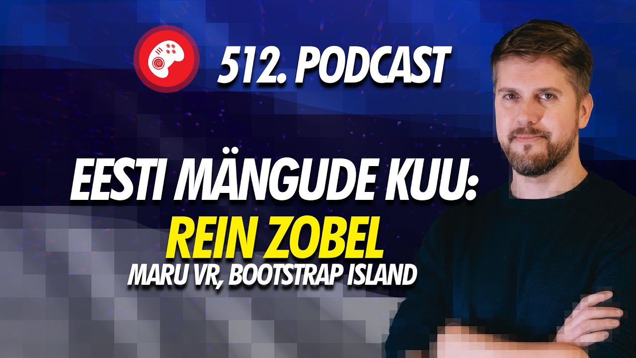 512. saade - Eesti mängude kuu: Rein Zobel (Maru VR, Bootstrap Island ...