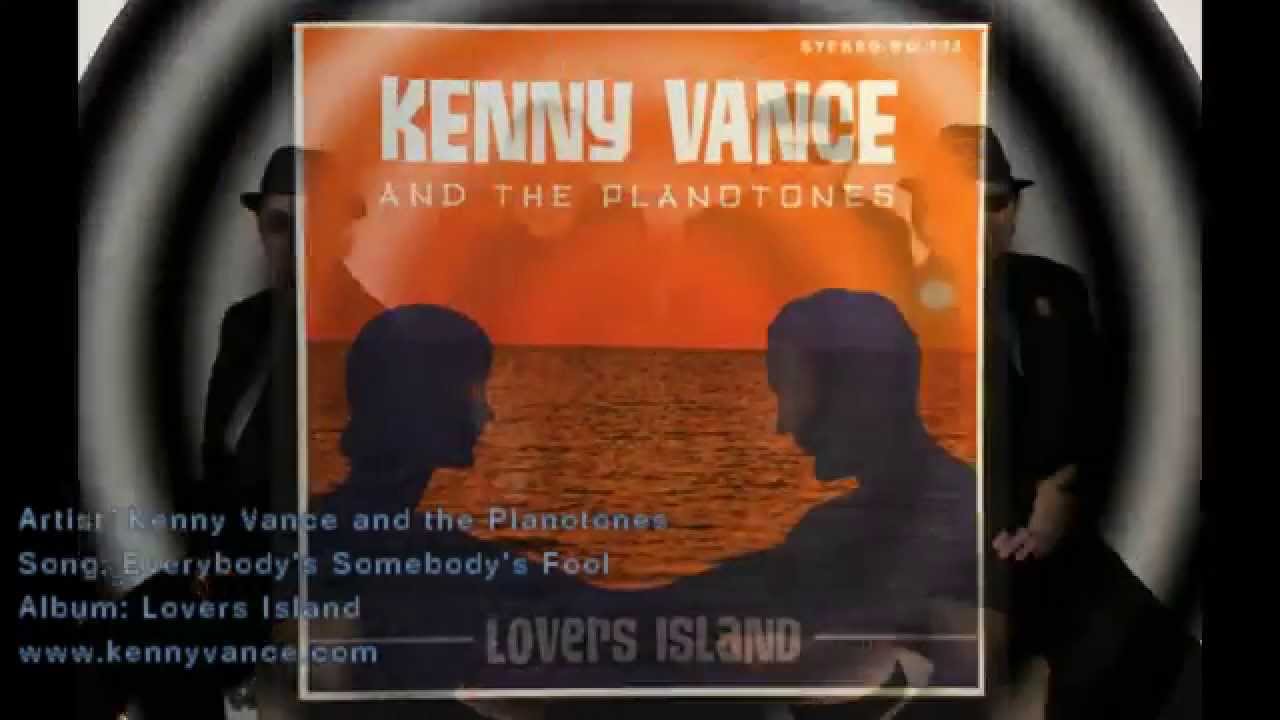 Kenny Vance and The Planotones - Everybodys Somebodys fool - Lovers ...