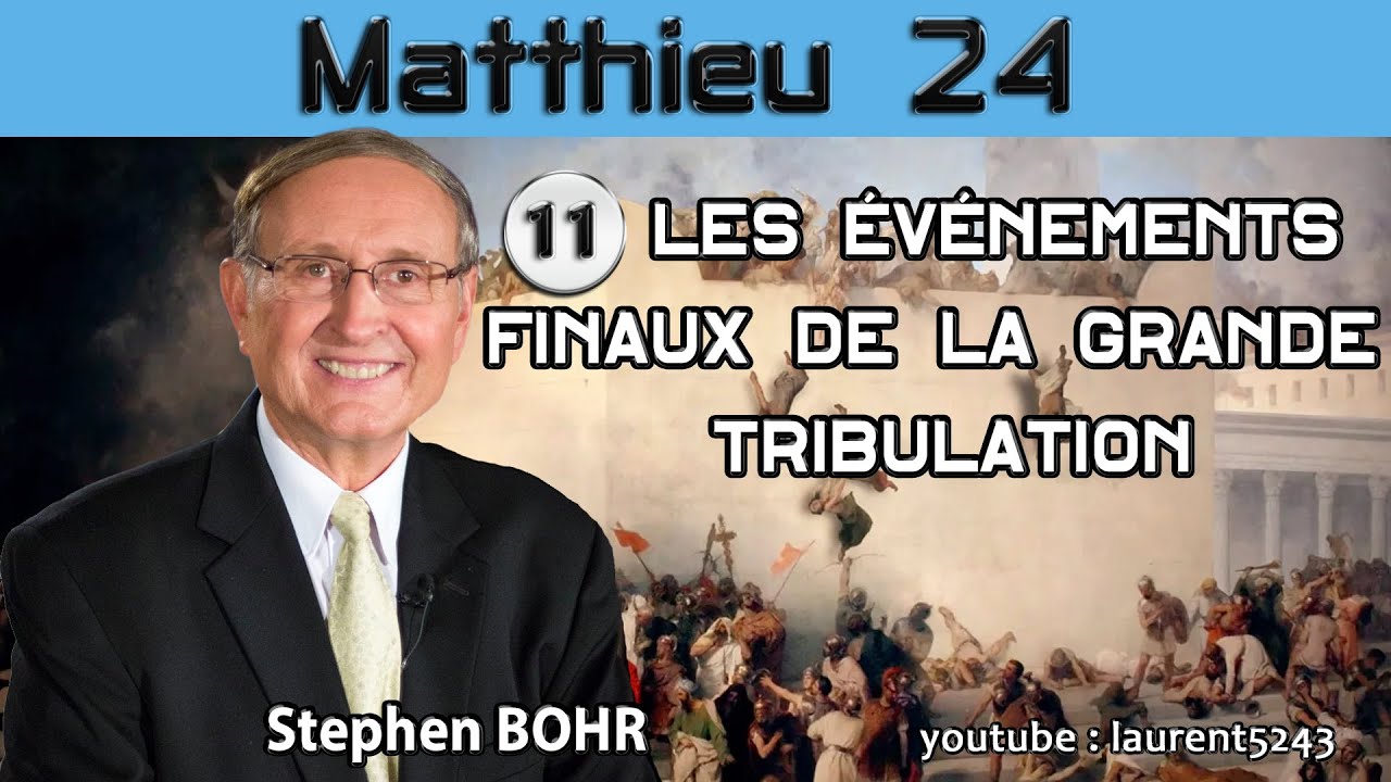 Stephen Bohr 11-Matthieu 24-Les événements finaux de la grande ...