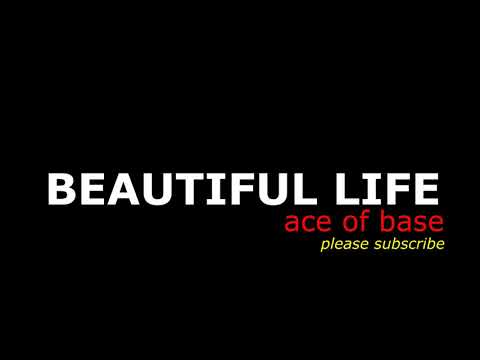 BEAUTIFUL LIFE - ACE OF BASE AUDIO HD