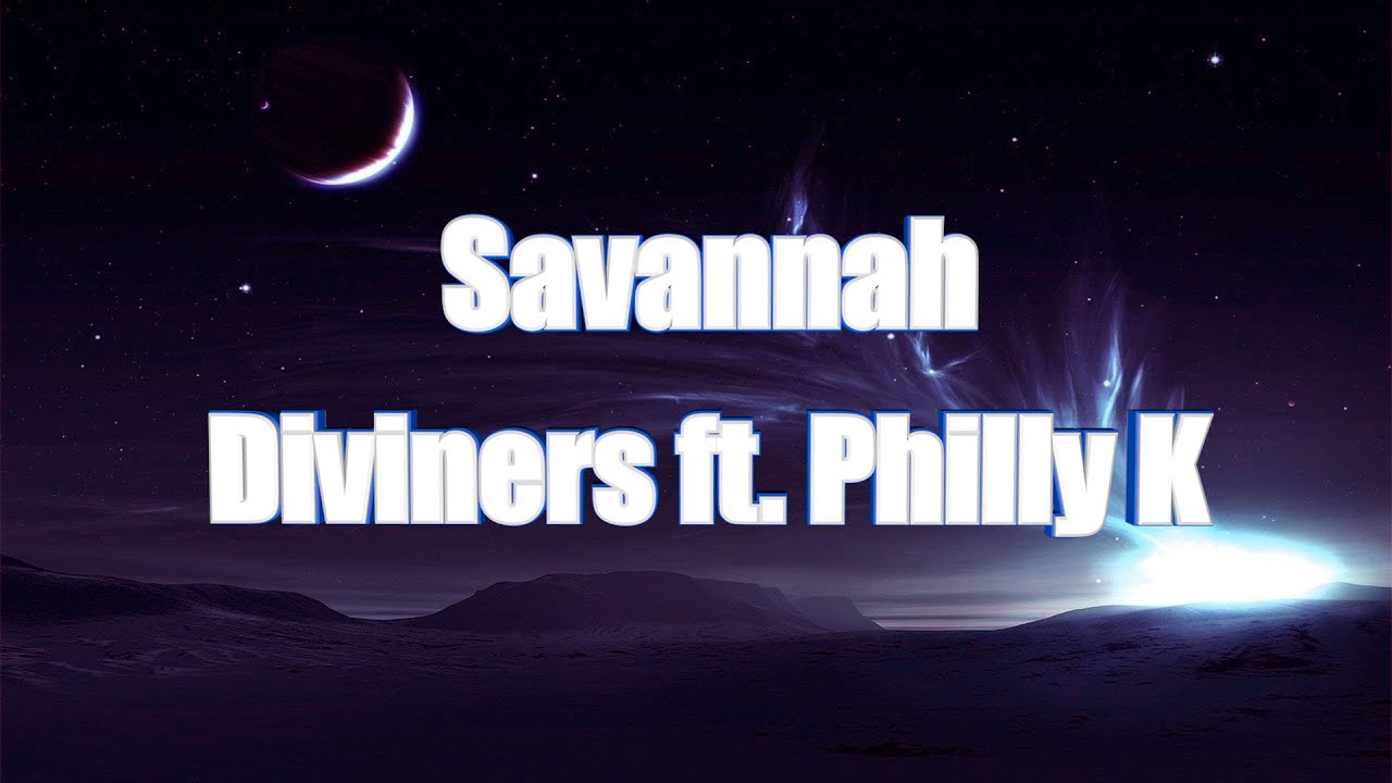 LYRICS | Savannah - Diviners ft. Philly K - YouTube