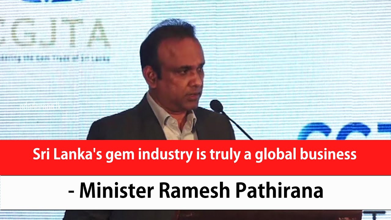 Sri Lanka's gem industry is truly a global business - Minister Ramesh ...