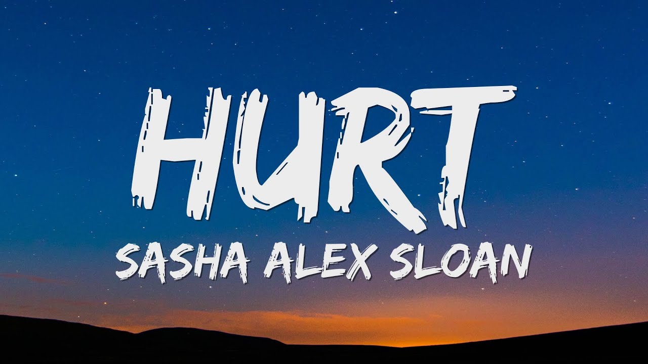 Sasha Alex Sloan - Hurt (Lyrics) - YouTube
