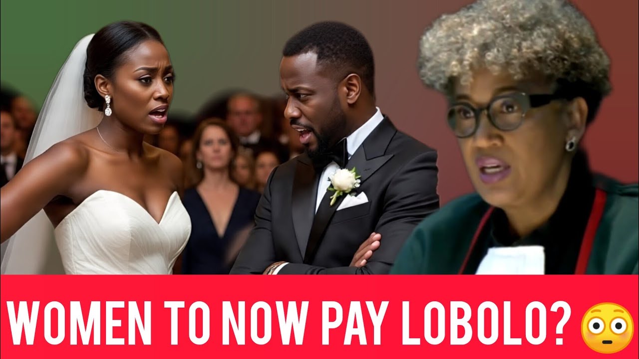 Women To Pay Lobolo??? Constitutional Court BIZARRE Ruling For Men to ...