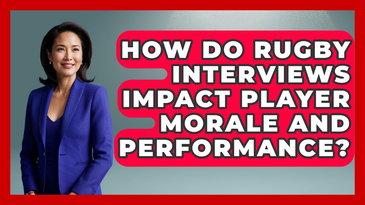 How Do Rugby Interviews Impact Player Morale and Performance? | The ...