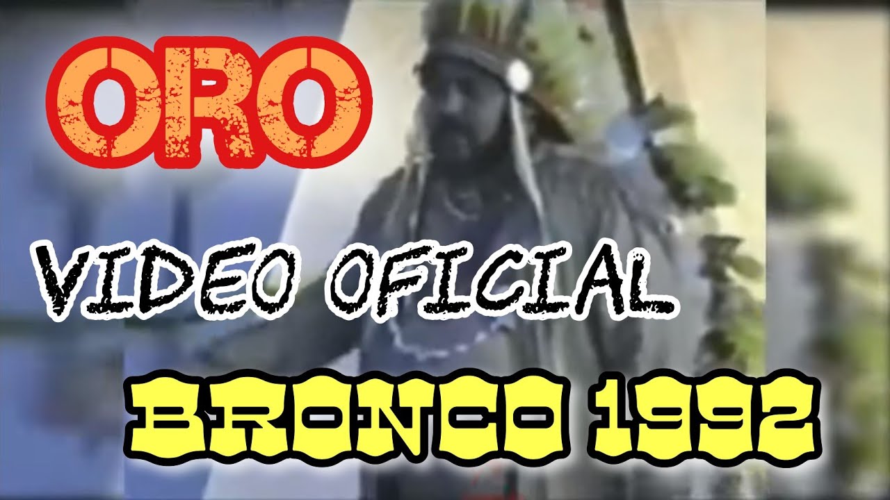 Oro, Bronco, video oficial. - YouTube