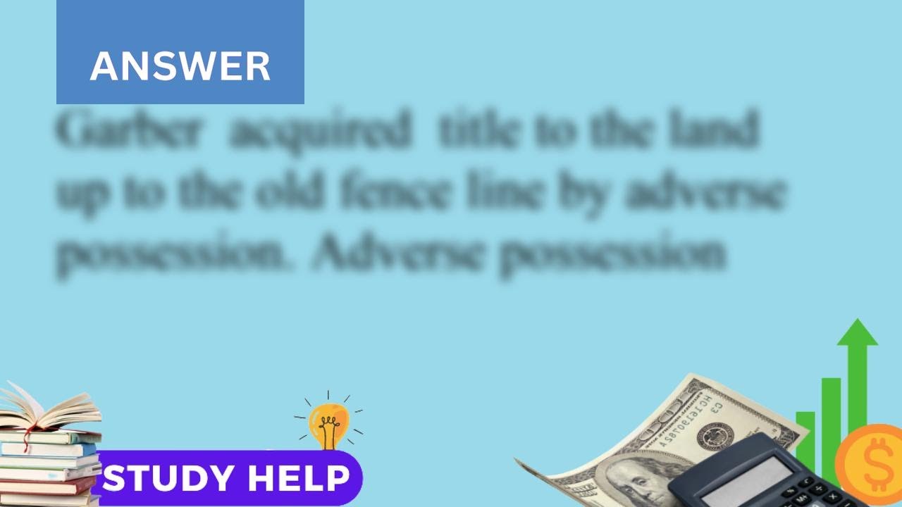 Victor and Phyllis Garber acquired a piece of real property by warranty ...