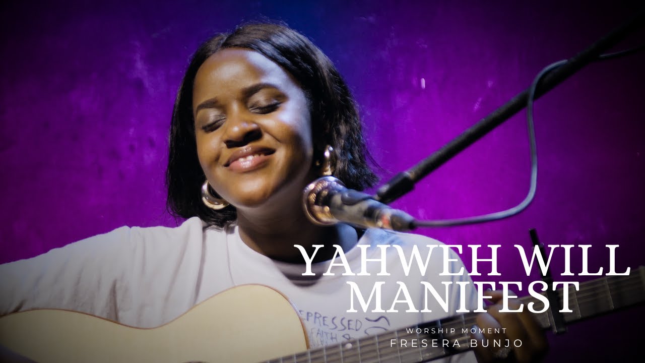 Yahweh Will Manifest | Worship Moment | Fresera Bunjo - YouTube