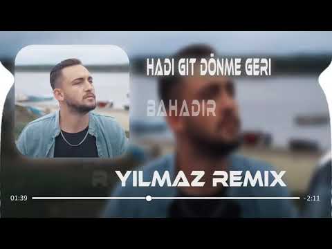 Bahadır   Hadi Git Dönme Geri (Uğur Yılmaz Remix )