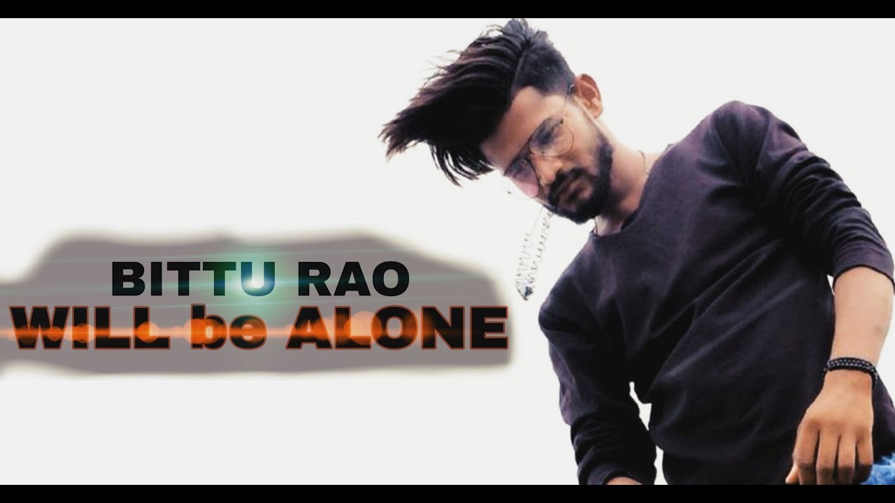 WILL BE ALONE || Official Rap Song | Ft. Rapper Bittu Rao(King Rao ...