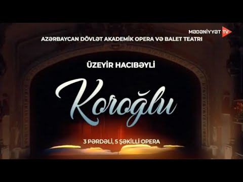 Dahi bəstəkar Üzeyir Hacıbəylinin “Koroğlu” operası