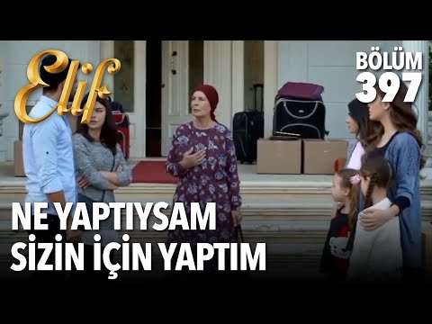 Ben ne yaptıysam sizin için yaptım | Elif 397.Bölüm