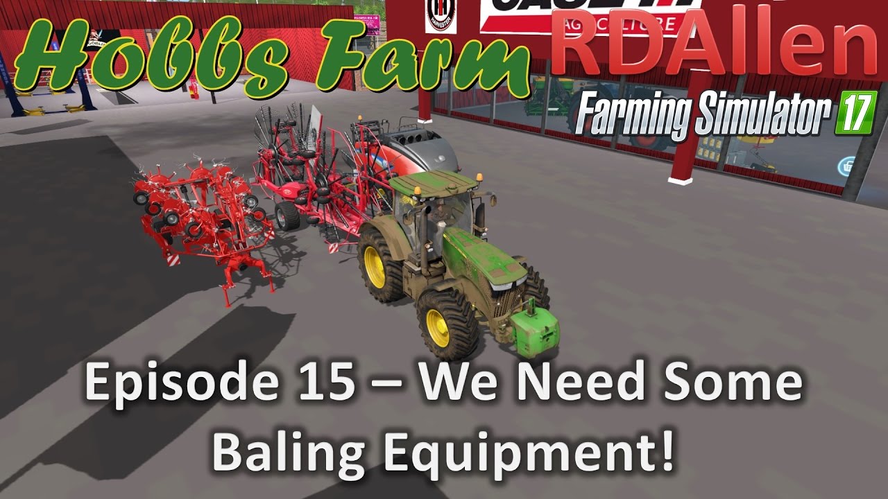 Farming Simulator 17 Hobbs Farm E15 - We Need Some Baling Equipment ...
