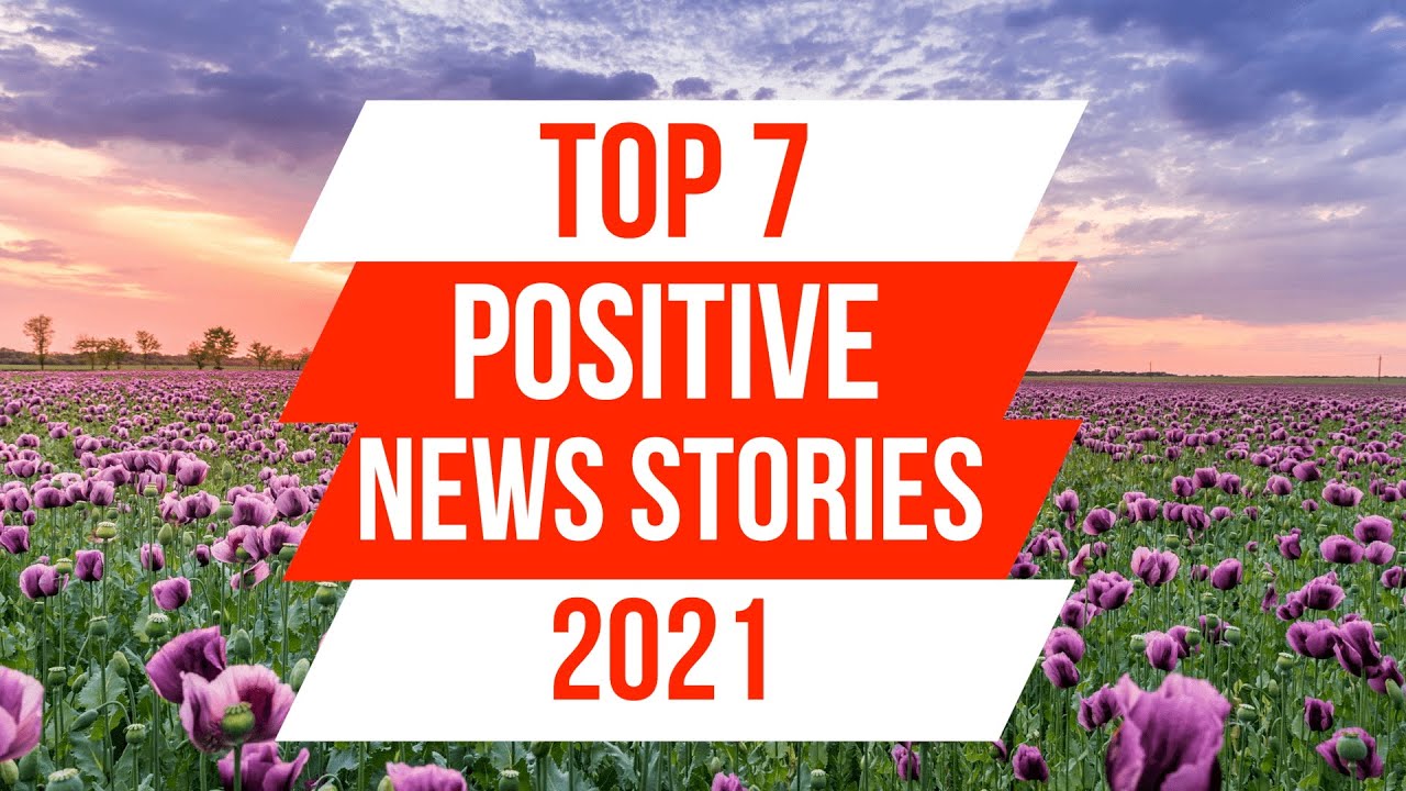 Top 7 POSITIVE NEWS Stories of 2021 | News Stories That Give Us Hope ...