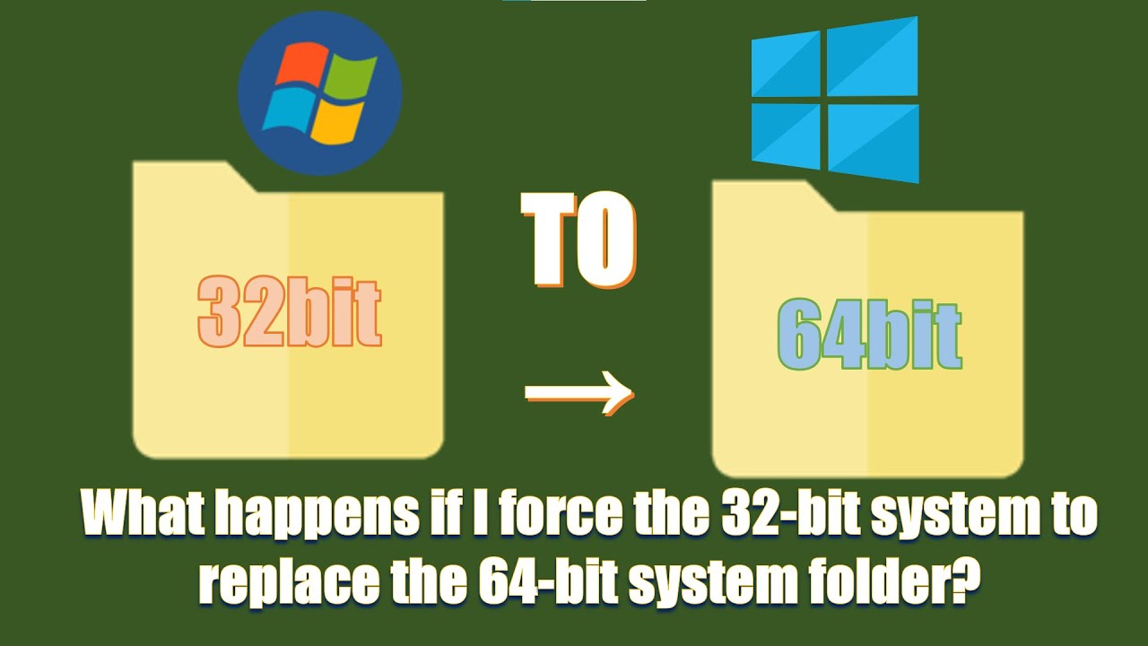 What happens if I force the 32 bit system to replace the 64 bit system ...
