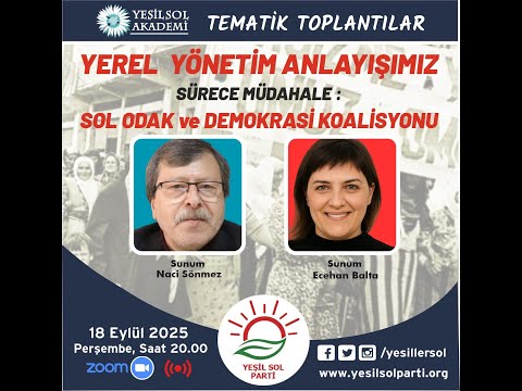 Yerel Yönetim Anlayışımız  Sunum Ecehan Balta, Sol Odak ve Demokrasi Koalisyonu Sunum Naci Sönmez