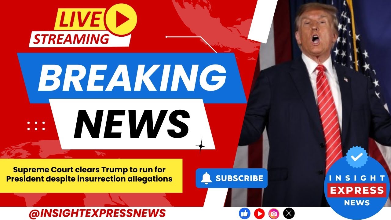 Supreme Court clears Trump to run for President despite insurrection ...