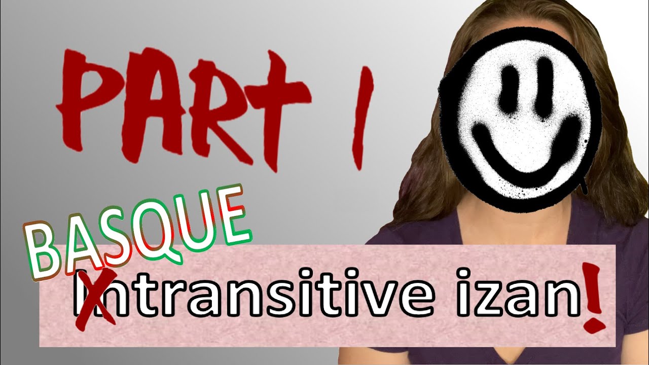 Basque Verb IZAN | 3p SINGULAR Transitive Present Tense | Learn Basque ...
