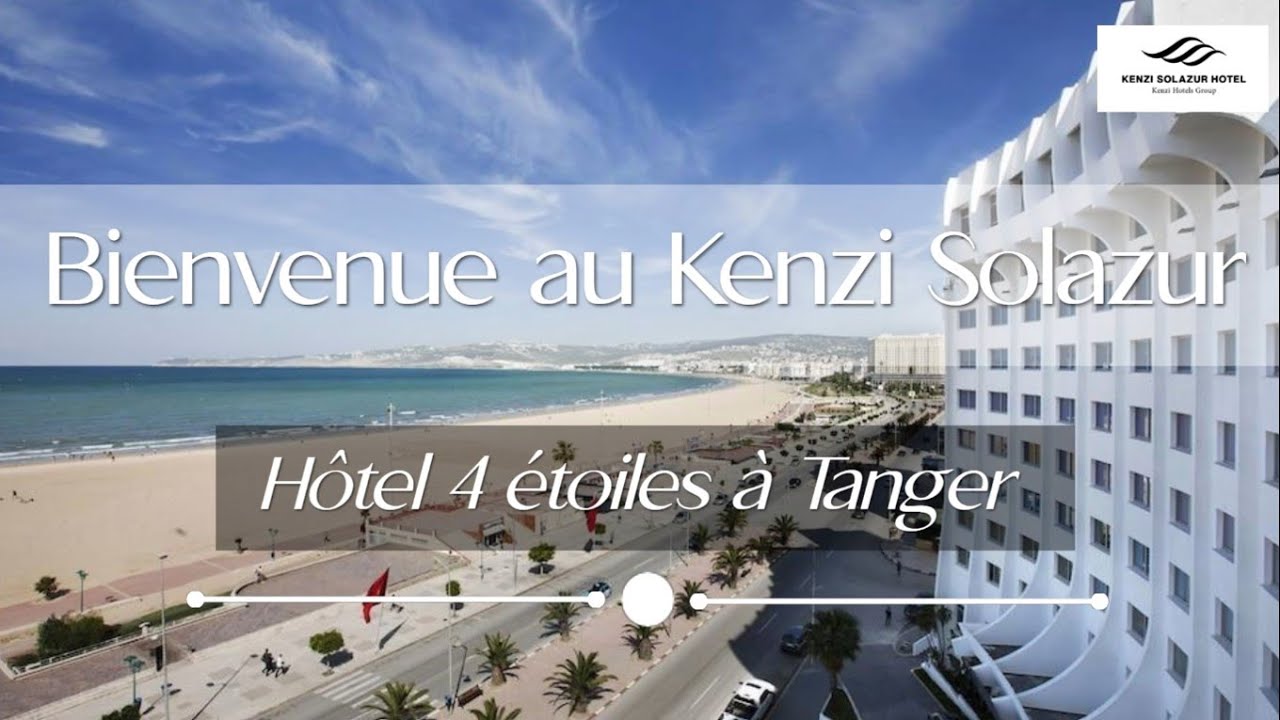Kenzi Solazur Hôtel | Hôtel 4 Étoiles | Tanger - YouTube