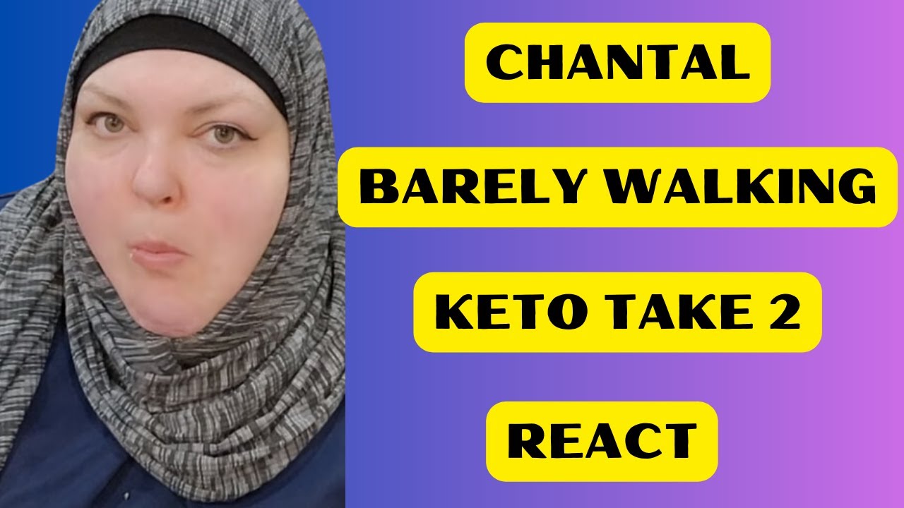 CHANTAL BARELY WALKING KETO TAKE 2 REACT - YouTube