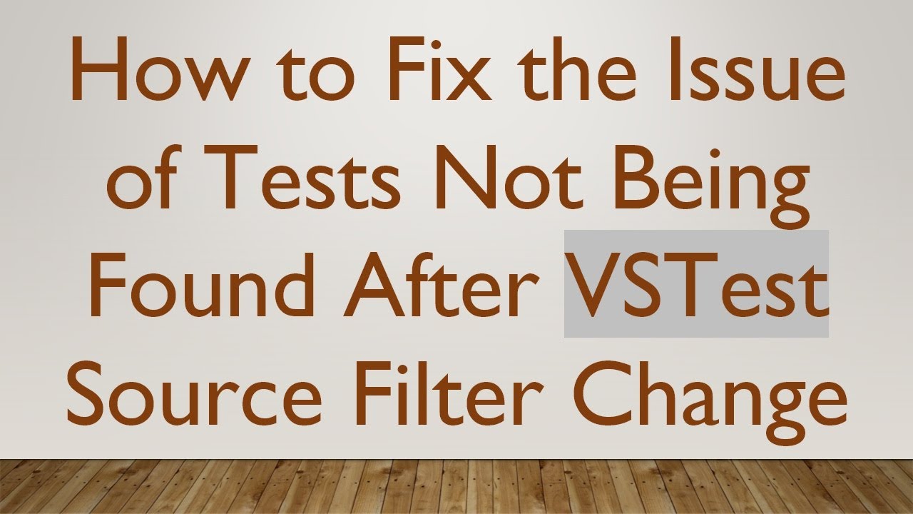 How to Fix the Issue of Tests Not Being Found After VSTest Source ...