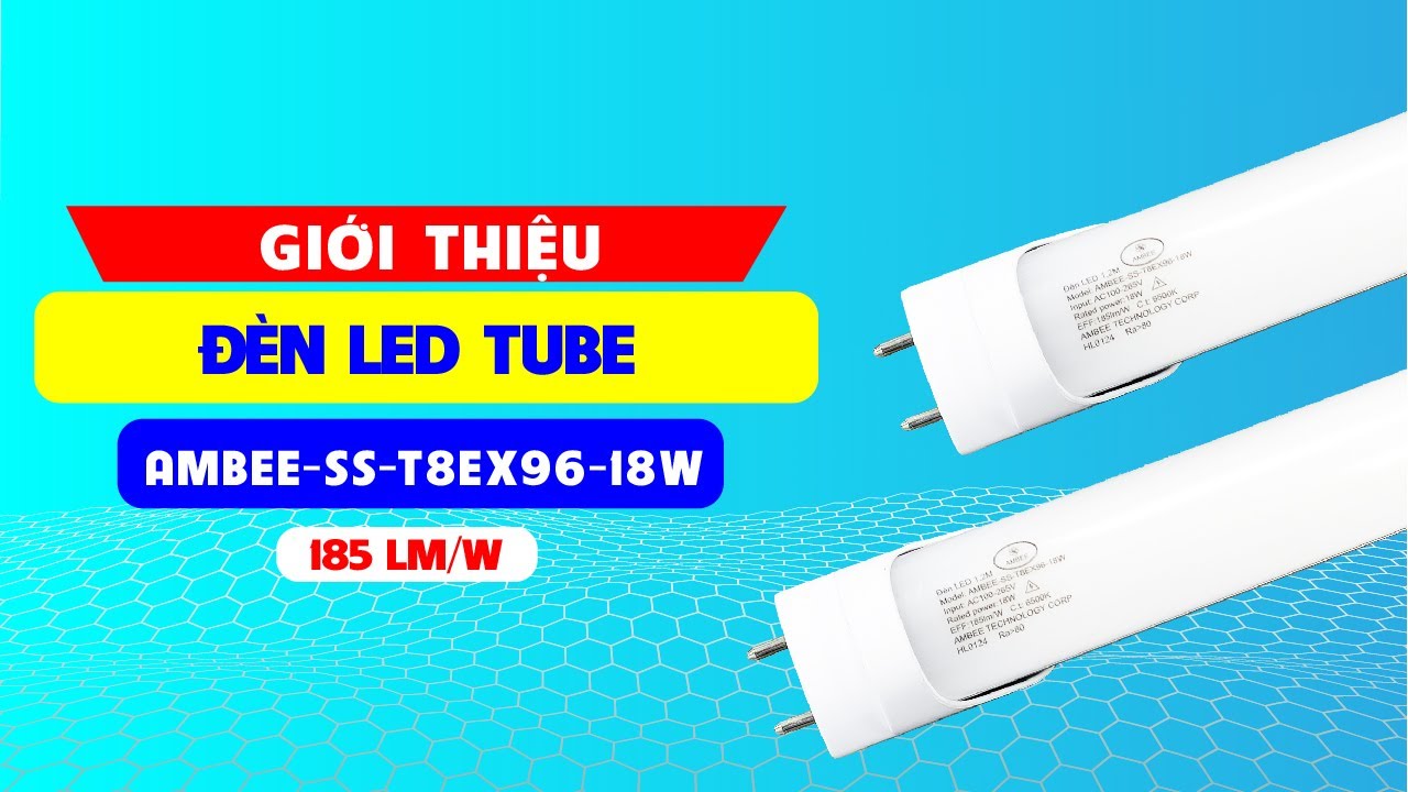 ĐÈN LED TUÝP (ĐÈN LED TUBE)| GIỚI THIỆU ĐÈN LED TUÝP AMBEE-T8EX96-18W 185 LM/W - YouTube