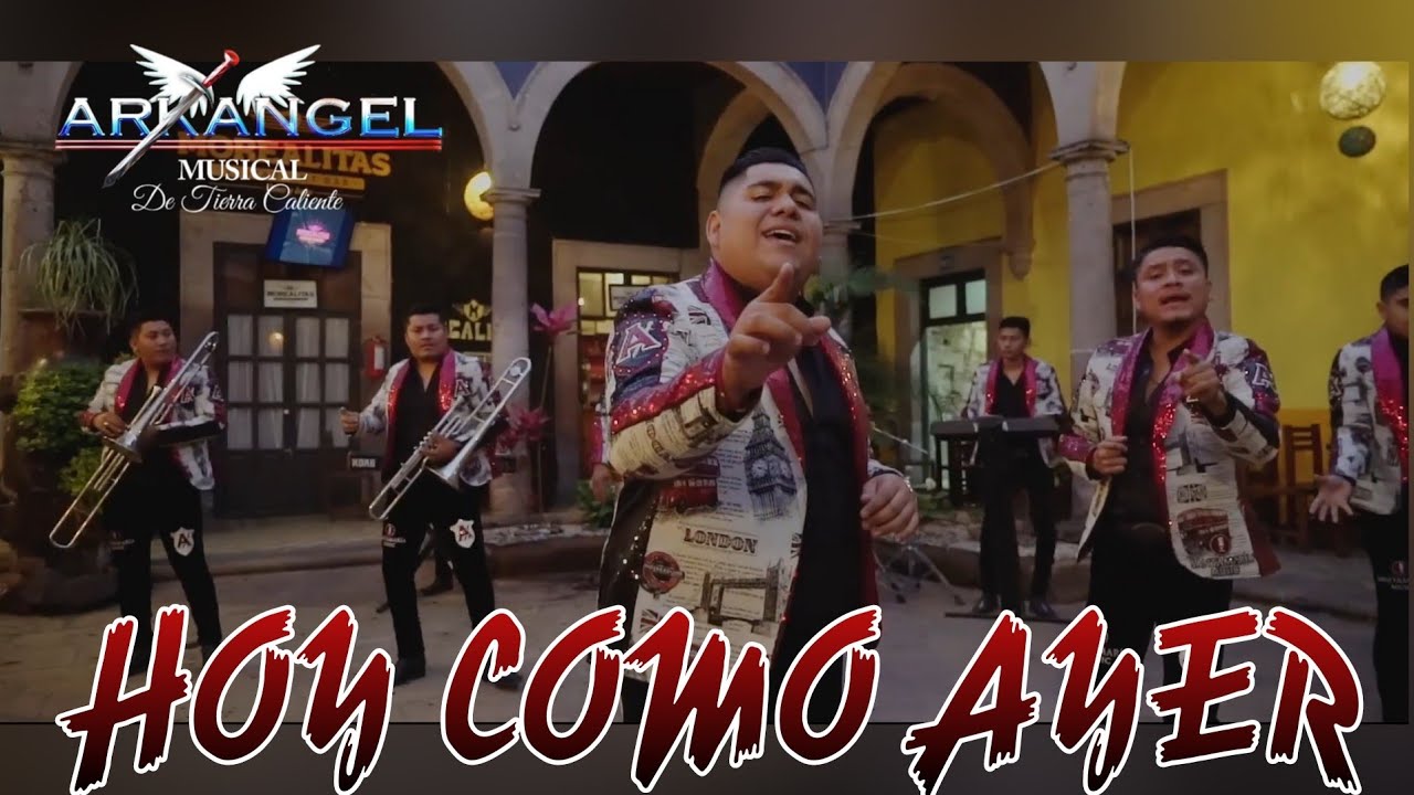 Hoy Como Ayer - Arkangel Musical De Tierra Caliente - Vídeo Oficial ...