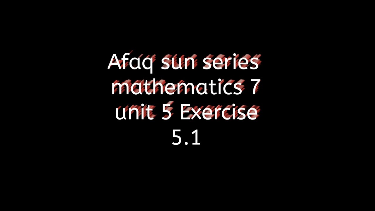 Afaq Sun Series Maths 7 Teacher Guide Unit 5 Exercise 5 1 YouTube afaq-sun-series-maths-7-teacher-guide-unit-5-exercise-5-1-youtube