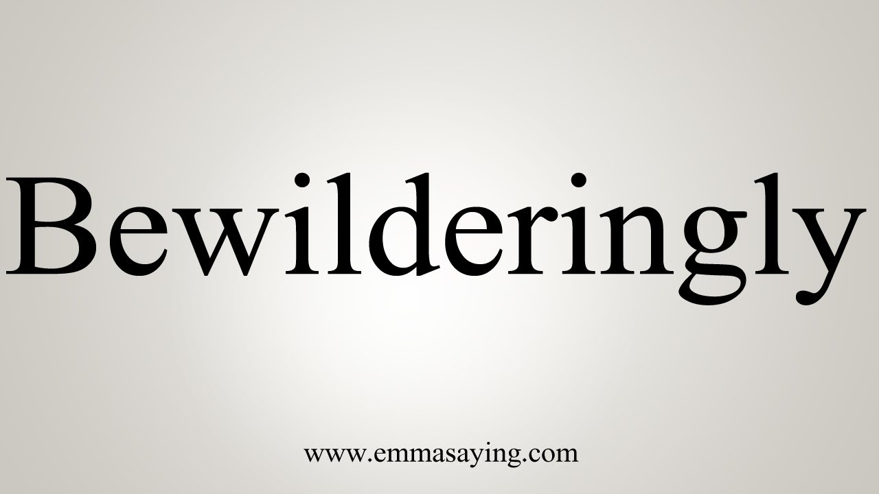 How To Say Bewilderingly - YouTube