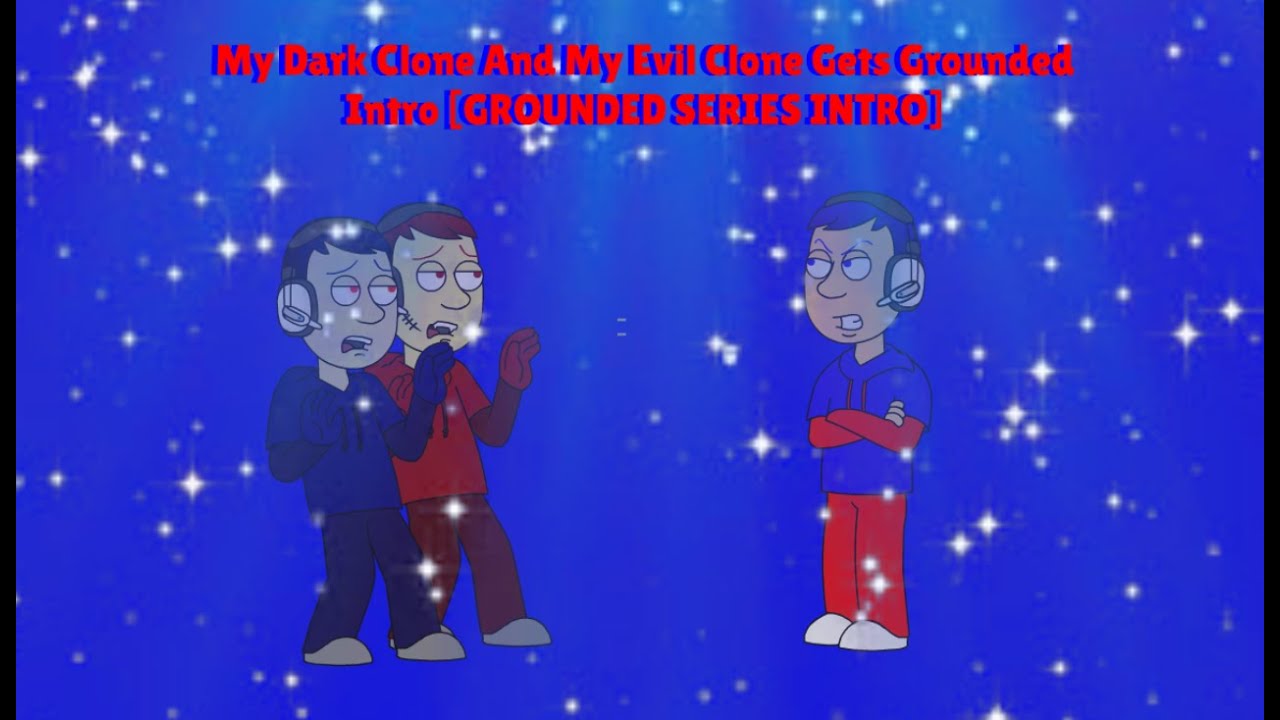 My Dark Clone And My Evil Clone Gets Grounded Intro [GROUNDED SERIES ...