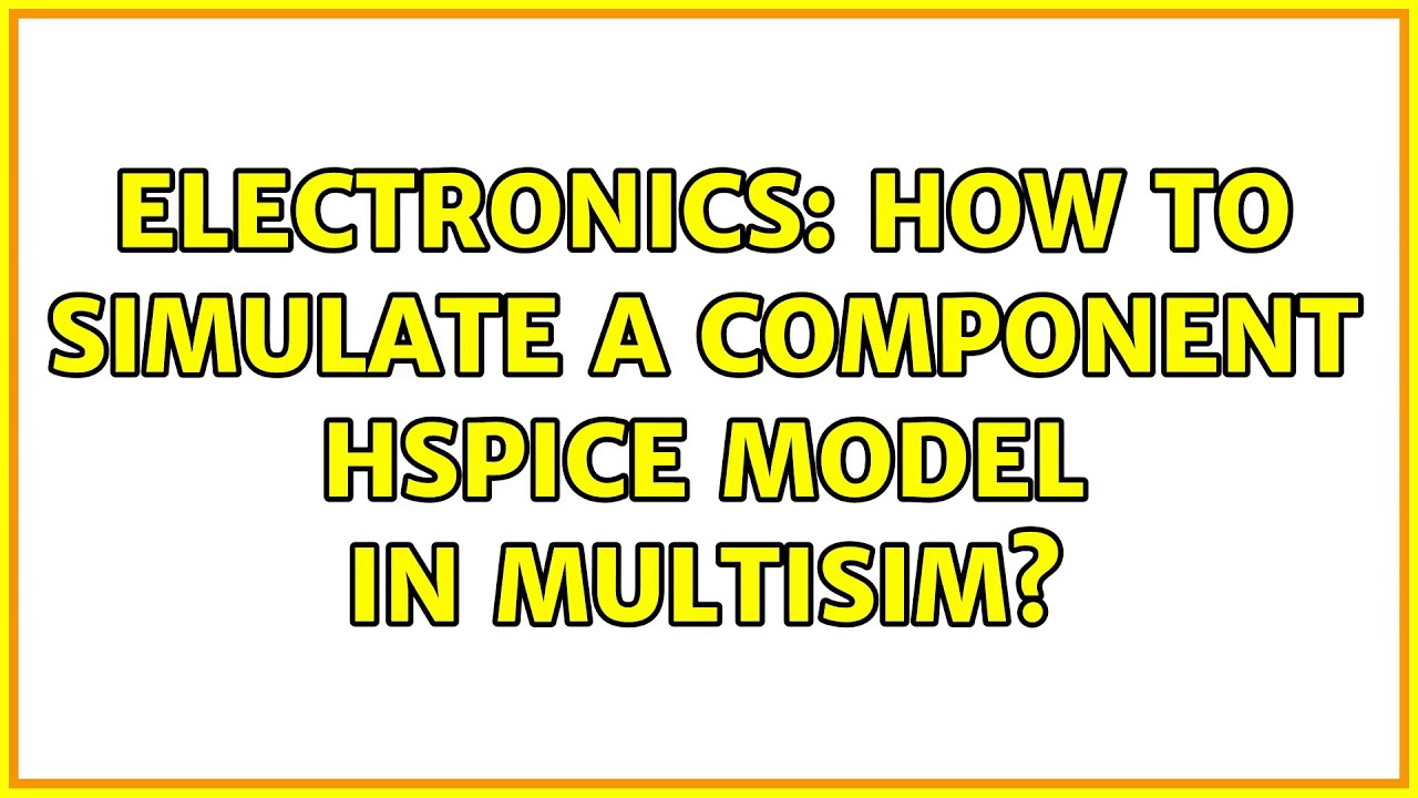 Electronics: How to simulate a component hspice model in multisim ...