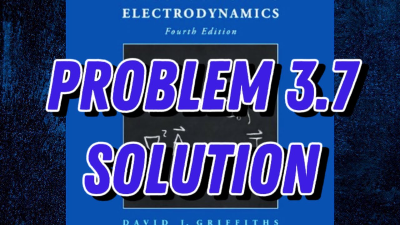 Griffiths Electrodynamics Solutions 3.7 - YouTube