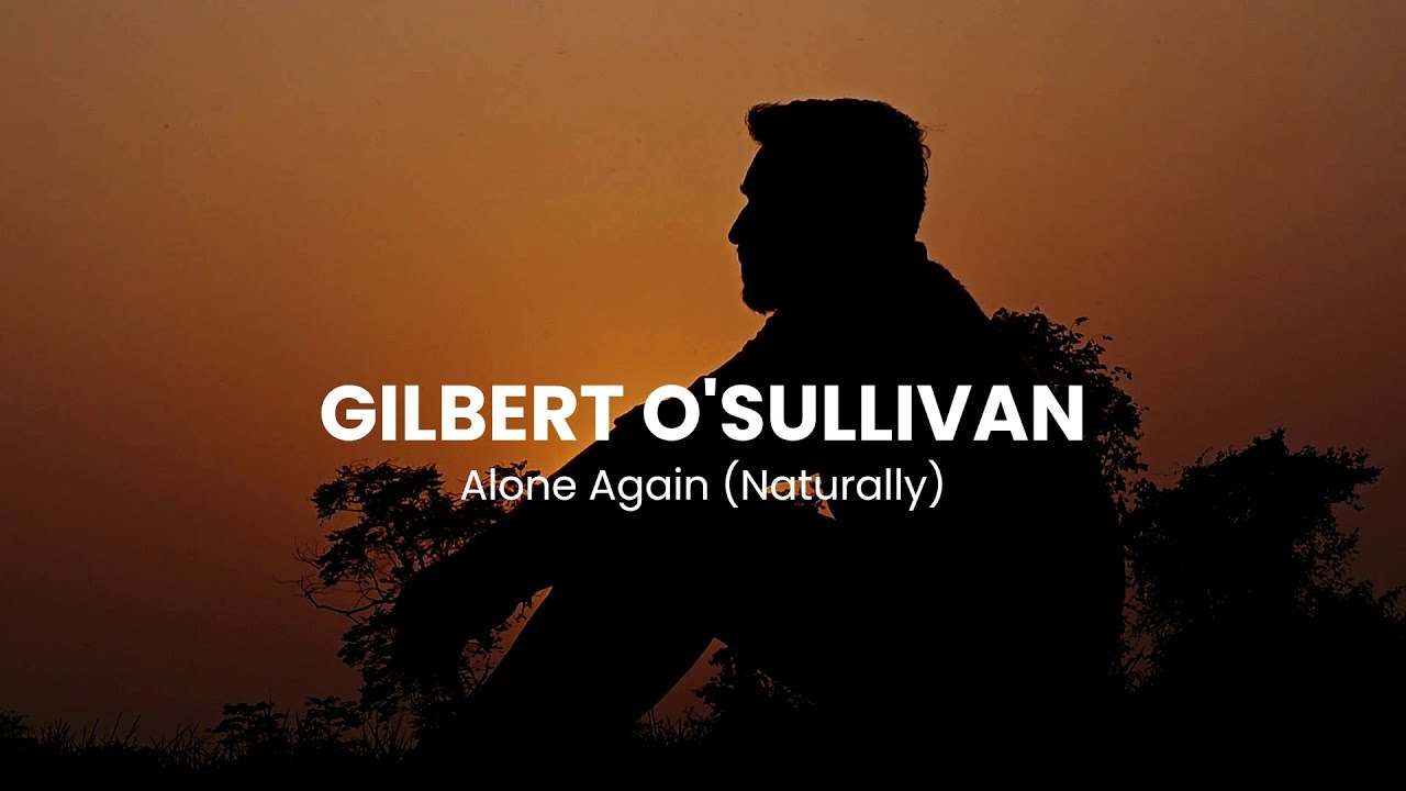 Gilbert O'Sullivan - Alone again, naturally (Lyrics) - YouTube