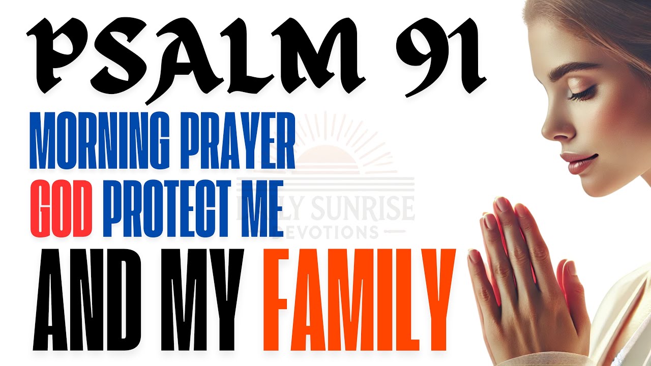 God Protect Me and My Family Psalm 91 Morning Prayer - YouTube
