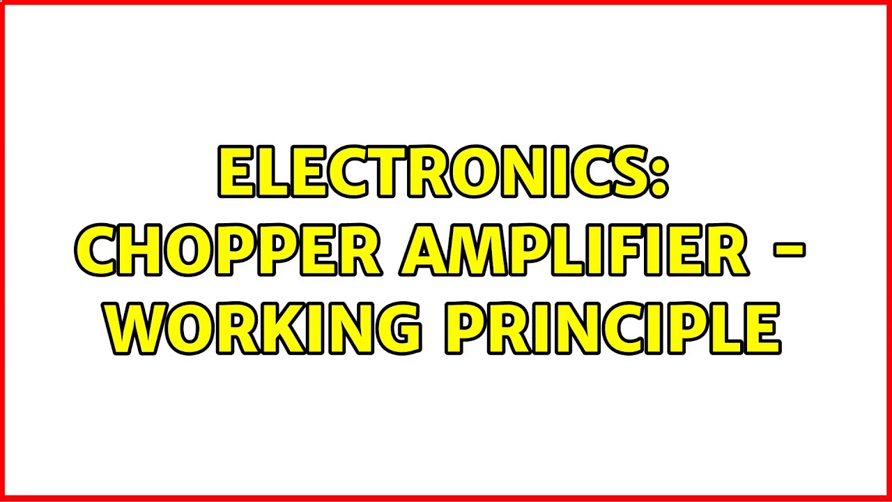 Electronics: Chopper amplifier - working principle - YouTube