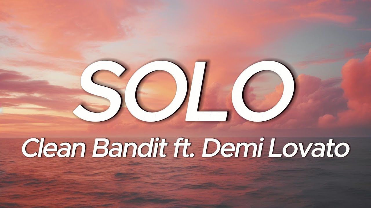 Clean Bandit - Solo (Lyrics) Ft. Demi Lovato - YouTube