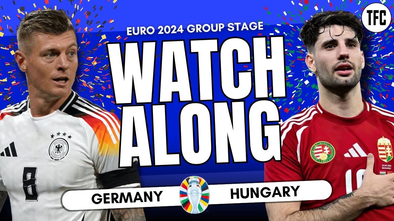 GERMANY VS HUNGARY LIVE | EURO 2024 WATCHALONG | TFC LIVE - YouTube
