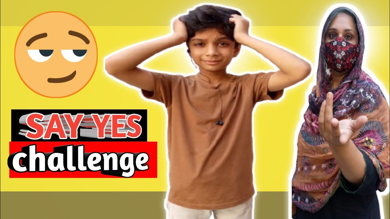 Say yes challenge| say yes challenge for 24 hours| say yes challenge to ...