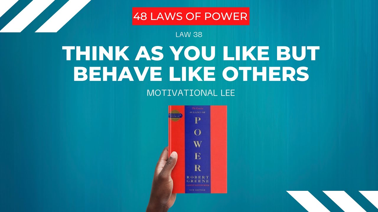 How To Use Law 38 - Think As You Like But Behave Like Others ...