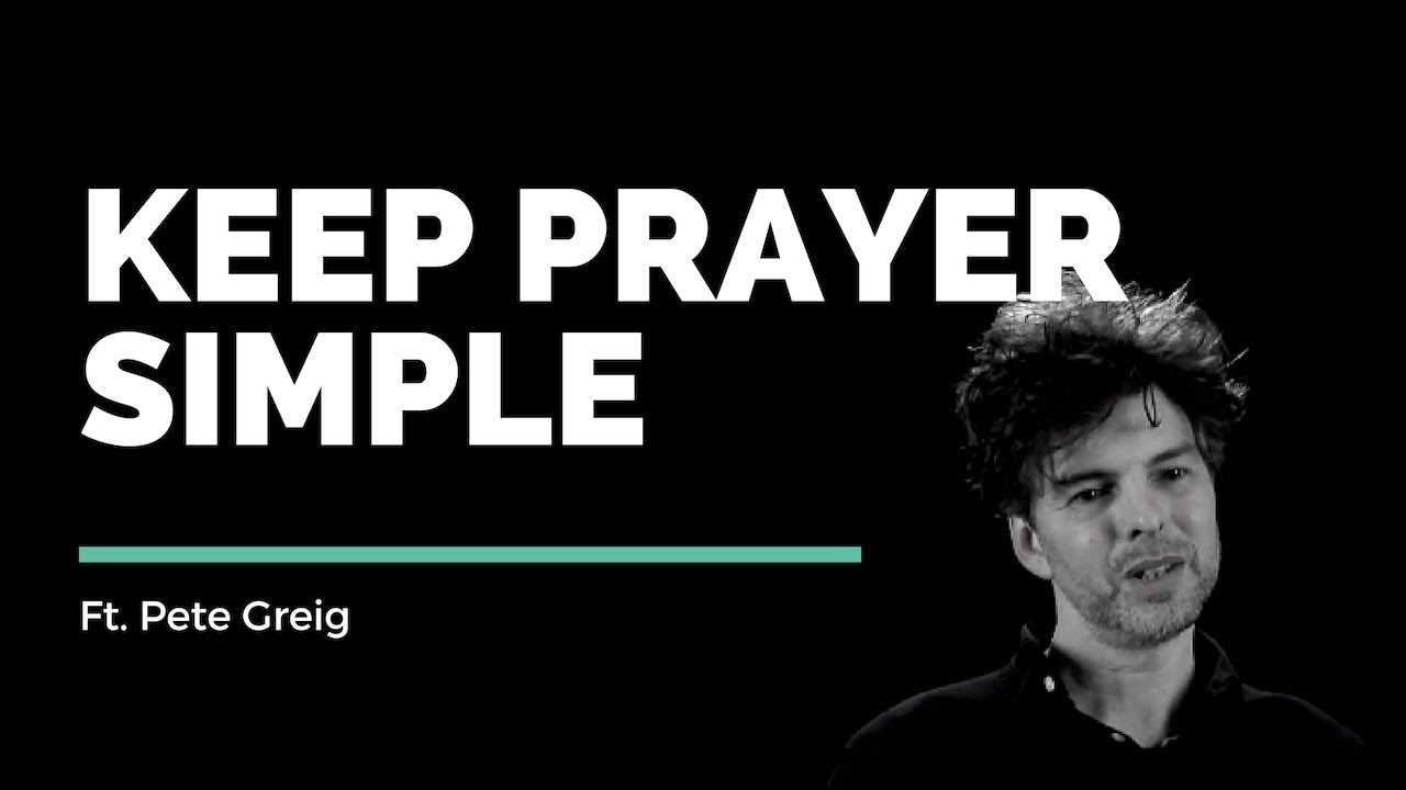 Pete Greig // Keep Prayer Simple // Vineyard Insights - YouTube