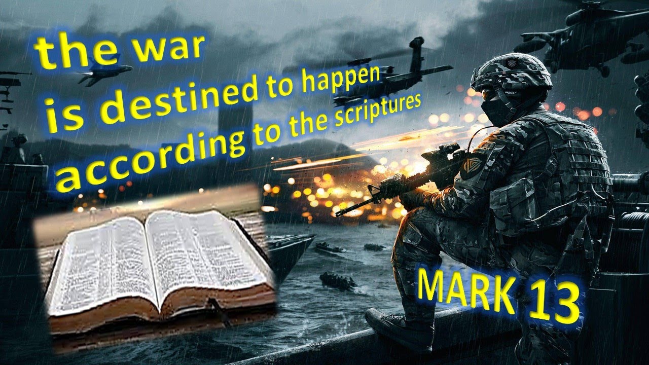 Mark 13 - the war is destined to happen according to the scriptures ...