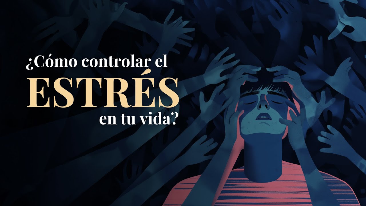 ¿Cómo CONTROLAR el Estrés en Tu Vida? - YouTube