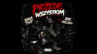 BAKA PWT x ADK KOLABO - PRZEDE WSZYSTKIM (prod. Trevor)